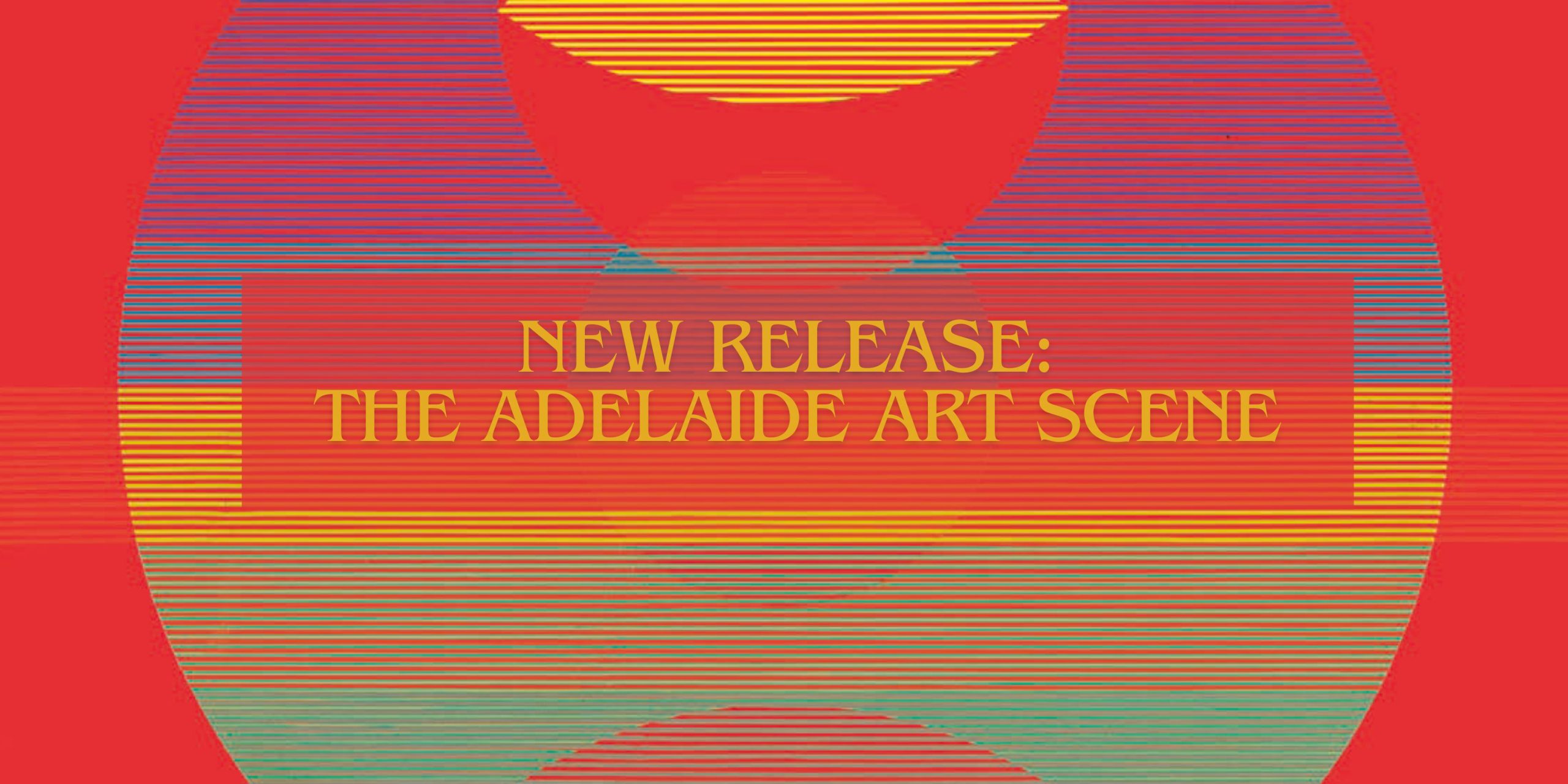 New-Release-The-Adelaide-Art-Scene | Wakefield Press
